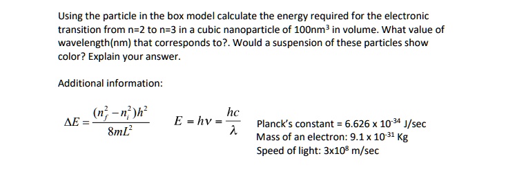 SOLVED: Using the particle in the box model, calculate the energy required for the electronic ...