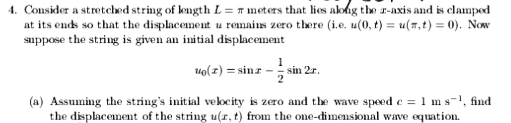 4. Consider a stretched string of length L = π meters that lies along the x-axis and is clamped ...