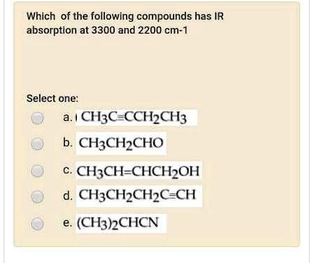 which of the following compounds has ir absorption at 3300 and 2200 cm ...