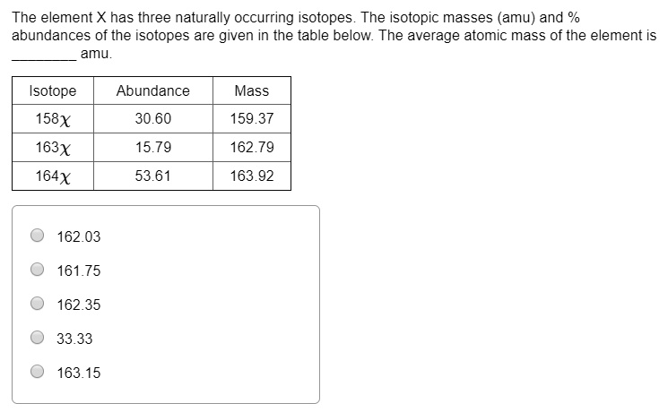 SOLVED: The element X has three naturally occurring isotopes. The isotopic masses (amu) and ...