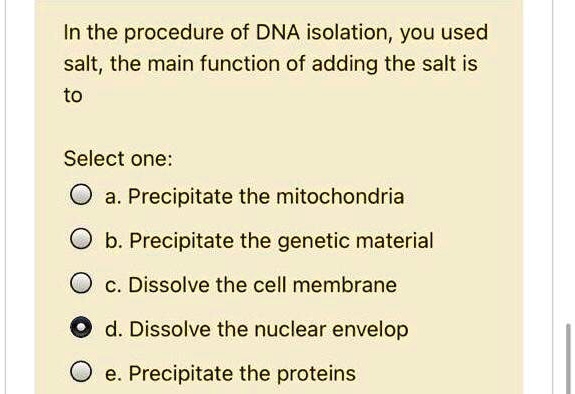 SOLVED: In the procedure of DNA isolation, you used salt, the main ...