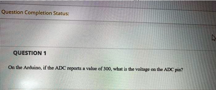 SOLVED: On the Arduino, if the ADC reports a value of 300, what is the voltage on the ADC pin?