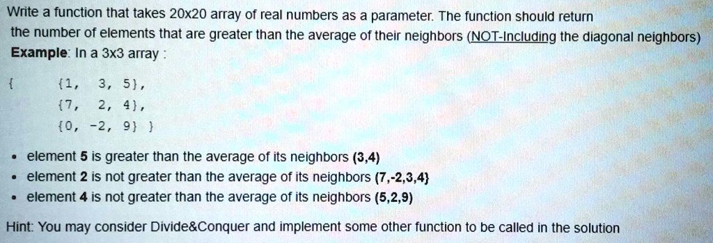 Solved Write A Function That Takes A 20x20 Array Of Real Numbers As A Parameter The Function 6622