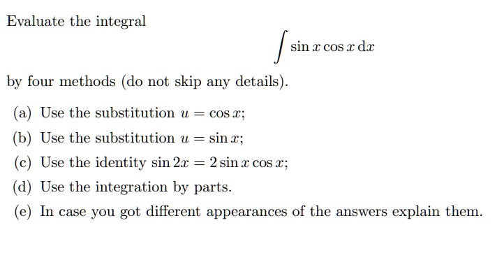 SOLVED: Evaluate the integral sin % COS x dx by four methods (do not skip any details). Use the ...