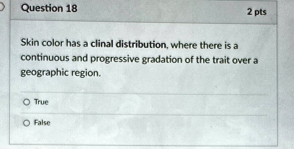 question 18 skin color has a clinal distribution where there is a ...