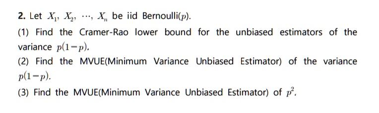 Get Answer 2 Let X X Be Iid Bernoullip 1 Find The Cramer Rao Lower Bound For The Unbiased