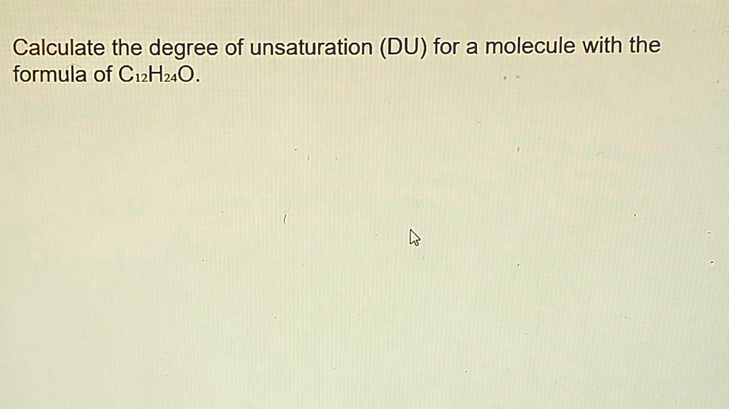 VIDEO solution: Calculate the degree of unsaturation (DU) for a ...