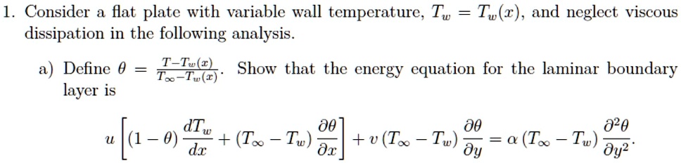 SOLVED: 1. Consider a flat plate with variable wall temperature, Tw = Tw(), and neglect viscous ...
