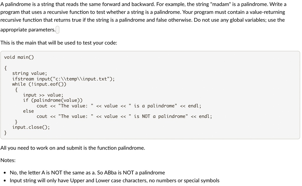 Solved Please Use The Included Main To Test The Code Must Be Written In C A Palindrome Is A