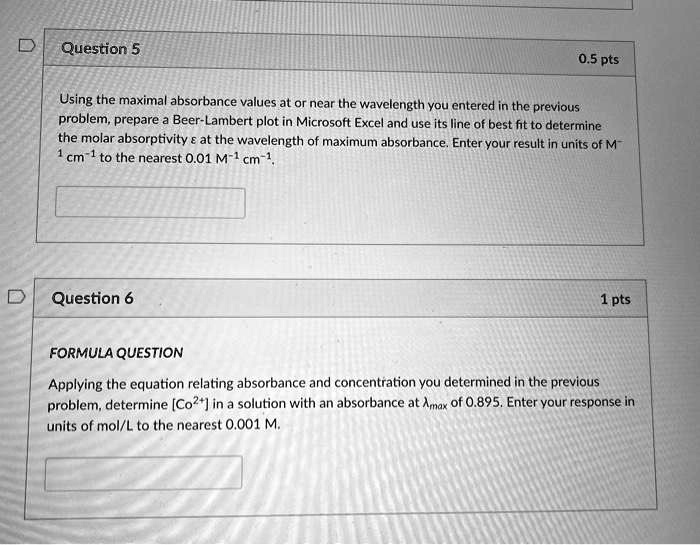 Question 5 0.5 pts Using the maximal absorbance values at or near the wavelength you entered in ...