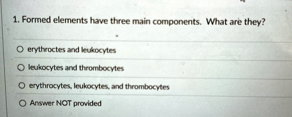 1 formed elements have three main components what are they o ...