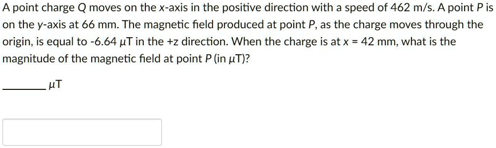 SOLVED: A point charge Q moves on the x-axis in the positive direction with a speed of 462 m/s.A ...