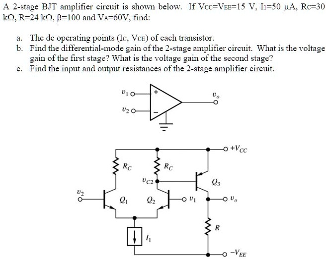 SOLVED: A 2-stage BJTamplifier circuit is shown below.If Vcc-VEE=15 V.I1=50 uA.Rc=30 kQ.R=24 kQ ...