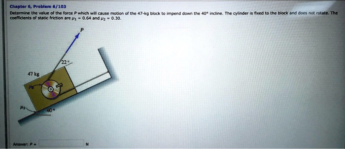 Chapter 6, Problem 6/103 Determine the value of the force P which will ...