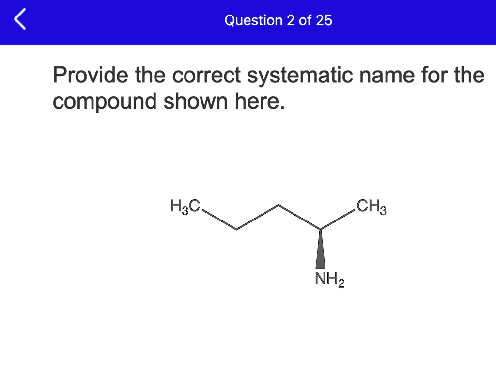 SOLVED: Question 2 of 25 Provide the correct systematic name for the ... SOLVED: Question 2 of 25 Provide the correct systematic name for the ...
