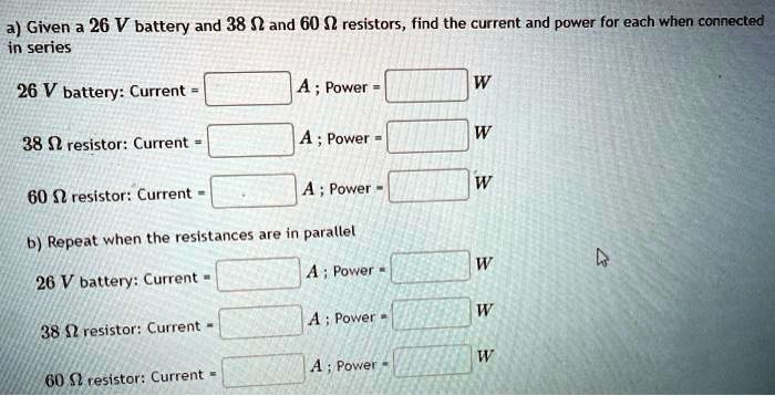 a given a 26 v battery and 38 and 60 resistors find the current and ...
