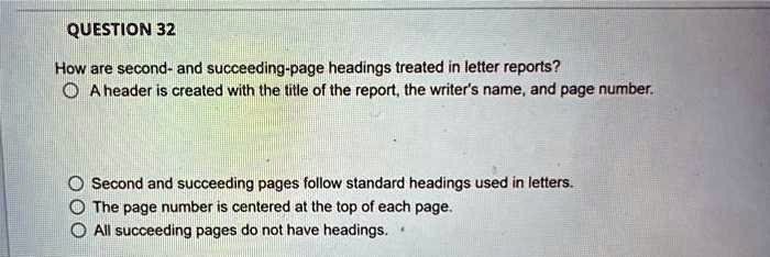QUESTION 32 How are second- and succeeding-page headings...