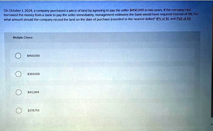On October 1, 2024, a company purchased a piece of land by agreeing to ...