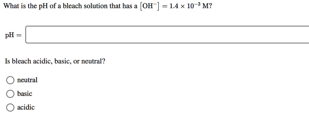What is the pH of a bleach solution that has a [OH 1.4 X 10 M? pH Is ...