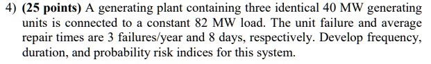 SOLVED: 4) (25 points) A generating plant containing three identical 40 ...