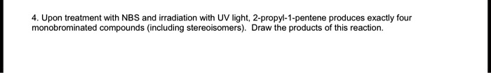 4. Upon treatment with NBS and irradiation with UV light, 2-propyl-1 ...