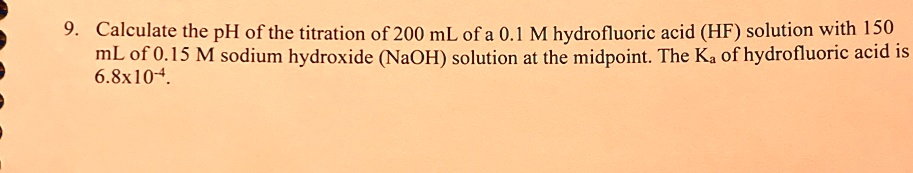 9 calculate the ph of the titration of 200 ml of a 01 m hydrofluoric ...