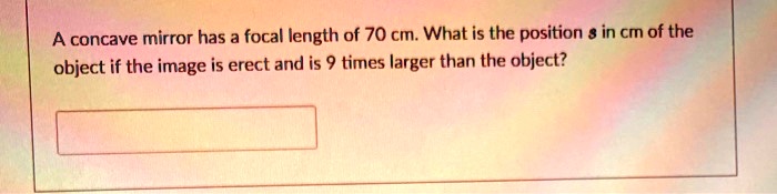 SOLVED: A concave mirror has focal length of 70 cm. What is the ...
