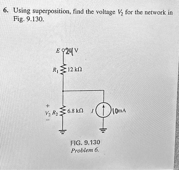 6 Using Superposition Find The Voltage V2 For The Network In Fig 9130 15 E 24v R1 12 V2 R2 68 I