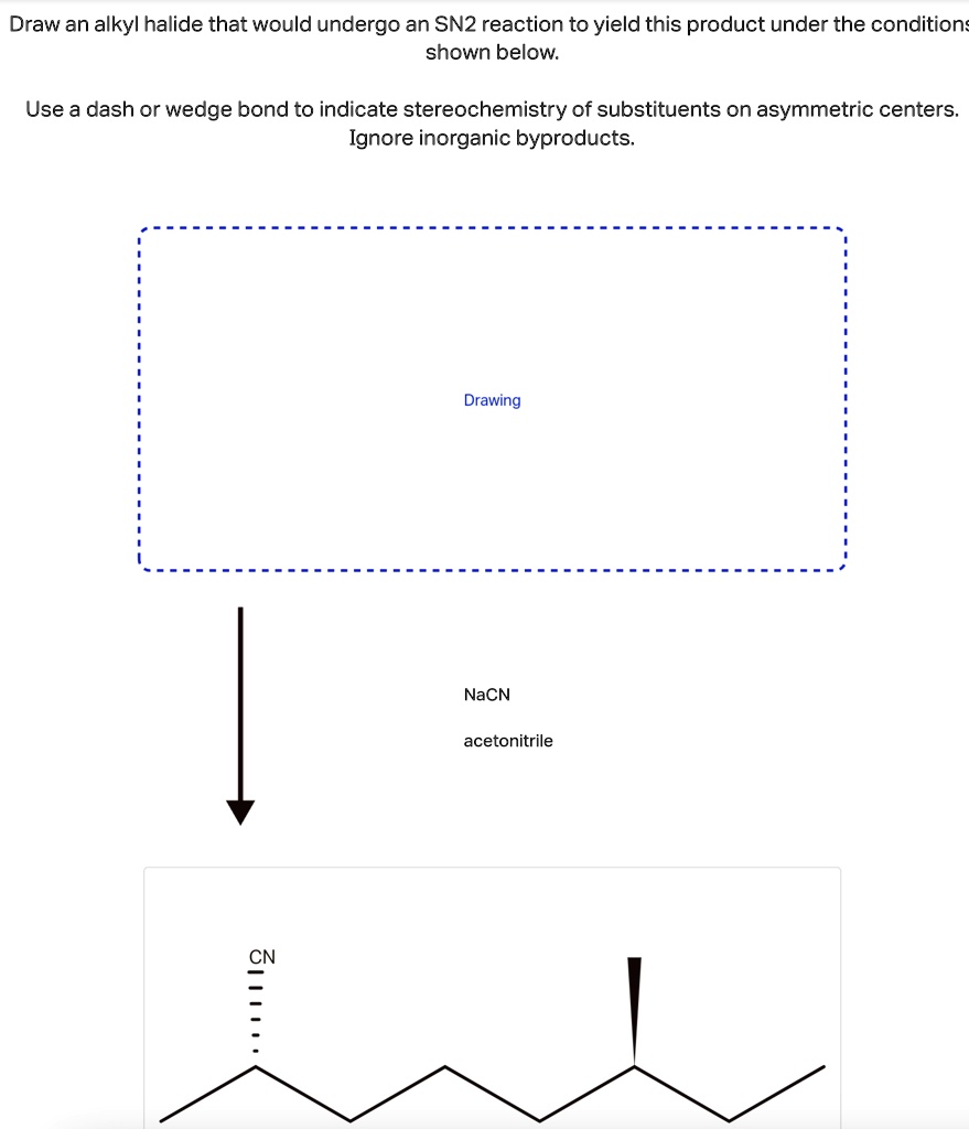 draw an alkyl halide that would undergo an sn2 reaction to yield this ...