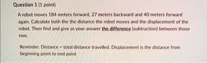 SOLVED: A robot moves 184 meters forward, 27 meters backward, and 40 ...