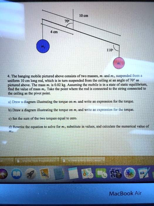 SOLVED: 10 cm H02 The hanging mobile pictured above consists of tWO ...