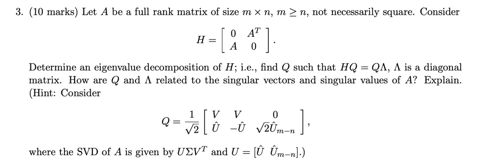 3. (10 marks) Let A be a full rank matrix of size m x n, m ? n, not necessarily square. Consider ...
