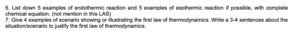 SOLVED: 6 . List down 5 examples of endothermic reaction and 5 examples of exothermic reaction ...