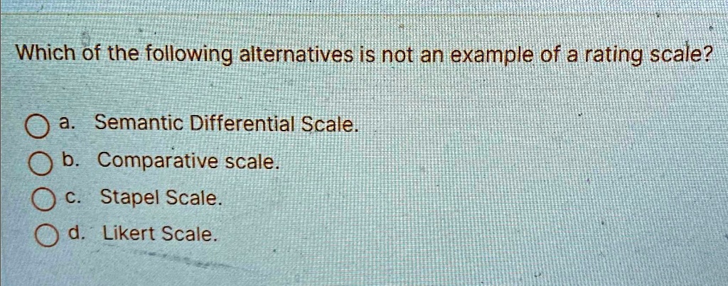 Which of the following alternatives is not an example of a rating scale ...