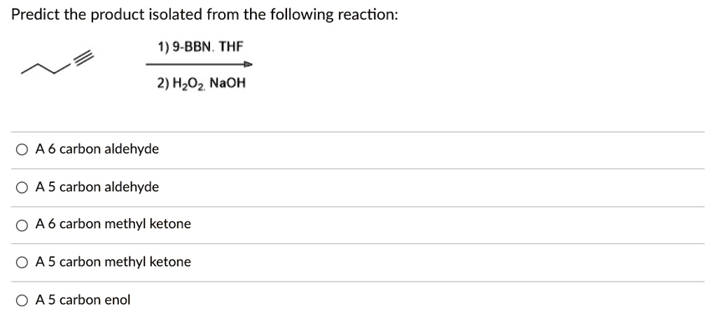 SOLVED: Predict the product isolated from the following reaction: 1) 9 ...
