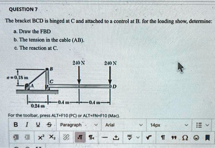 SOLVED: QUESTION 7 The bracket BCD is hinged at C and attached t0 & control at B. for the ...