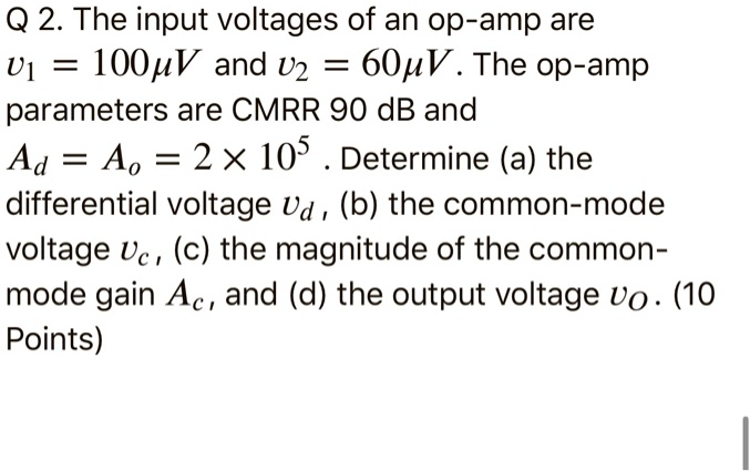 SOLVED: Q 2. The input voltages of an op-amp are U1 = 100uV and U2 ... SOLVED: Q 2. The input voltages of an op-amp are U1 = 100uV and U2 ...
