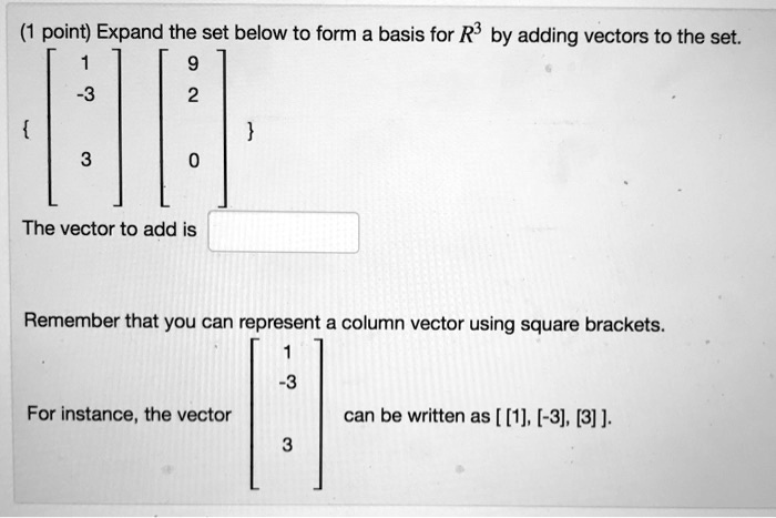 (1 point) Expand the set below to form a basis for R^3 by adding ...