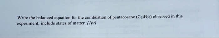 Write the balanced equation for the combustion of pentacosane (C25H52 ...