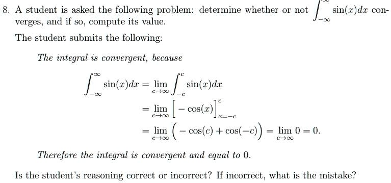 8. A student is asked the following problem: determine whether or not ∫-∞^∞sin(x)dx converges ...