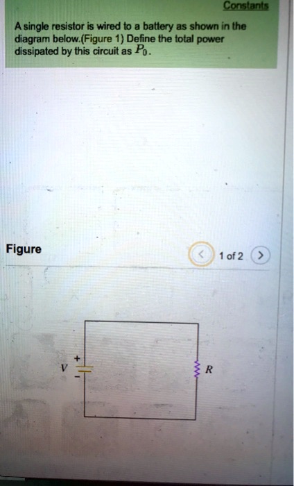 Constants A single resistor is wired to a battery as shown in the ...