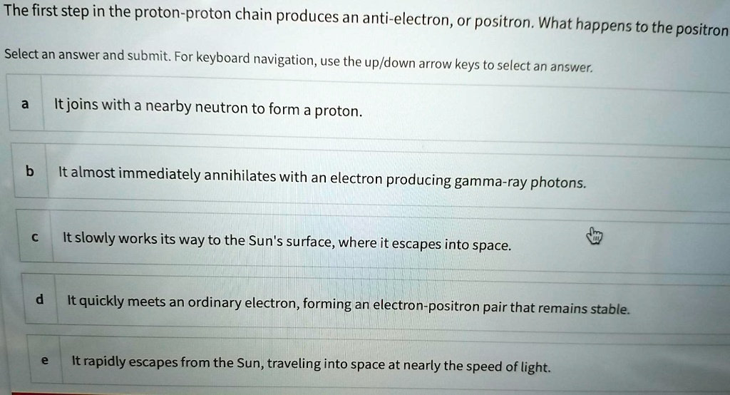 The first step in the proton-proton chain produces an anti-electron, or ...