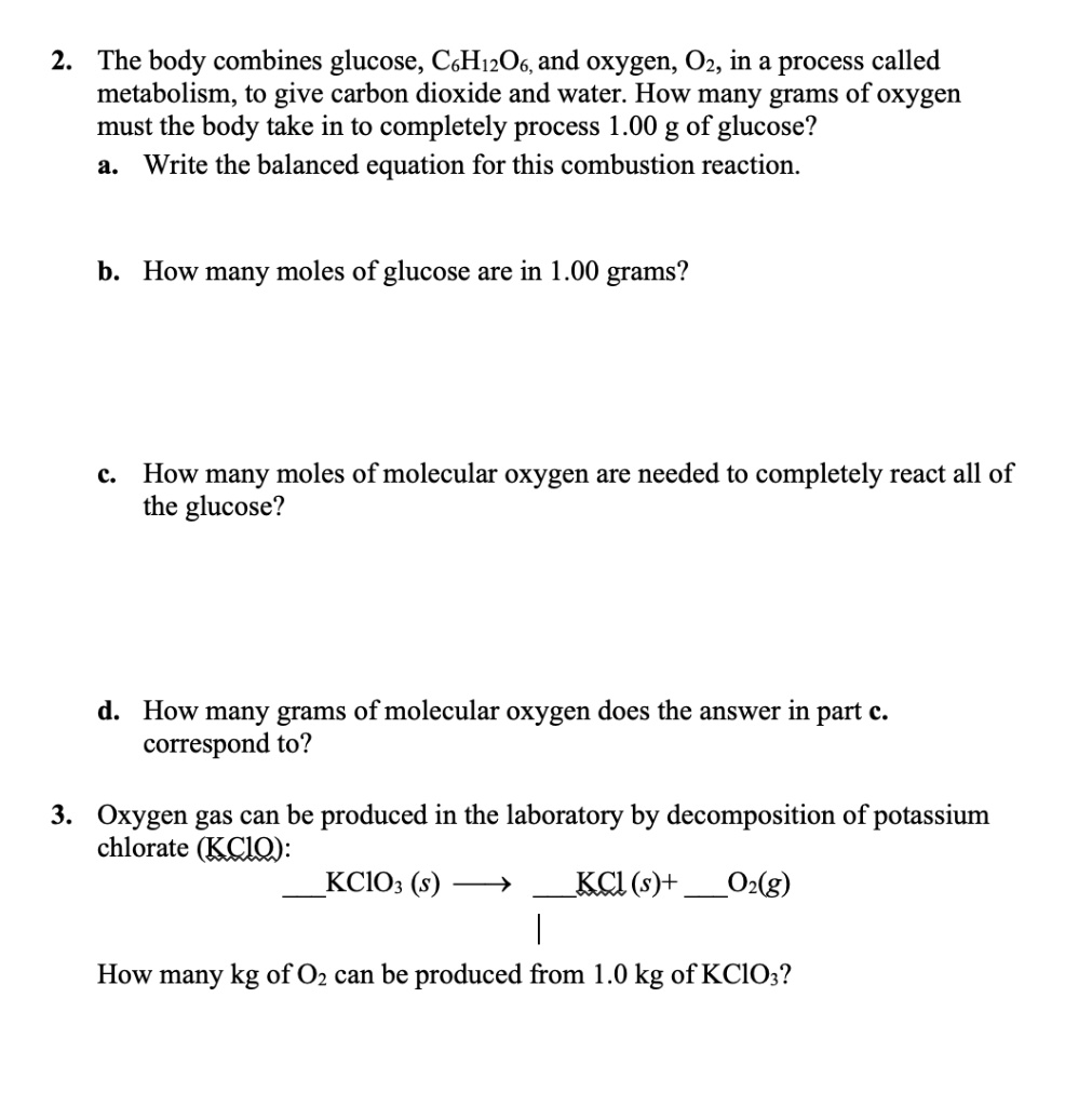 SOLVED: 2. The body combines glucose, C6H12O6, and oxygen, O2, in a process called metabolism ...