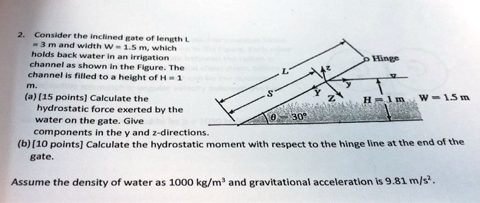 2 consider the inclined gate of length l 3m and width w15 mwhich holds ...