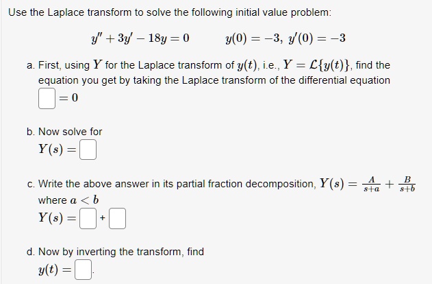 SOLVED: Use the Laplace transform to solve the following initial value problem y"+3y'-18y=0 y(0 ...