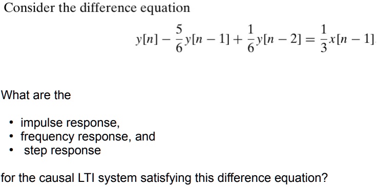 SOLVED: Consider the difference equation 5 1 1 y[n-2]= xn What are the ...