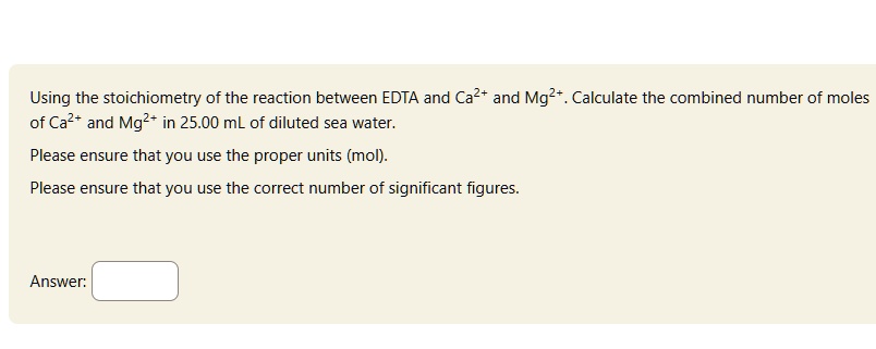 Using the stoichiometry of the reaction between EDTA and Ca^2+ and Mg^2 ...