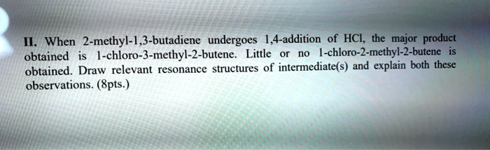 SOLVED: When 2-methyl-1,3-butadiene undergoes 1,4-addition of HCl, the ... SOLVED: When 2-methyl-1,3-butadiene undergoes 1,4-addition of HCl, the ...