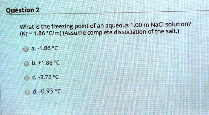 SOLVED: What is the freezing point of an aqueous 1.00 M NaCl solution? (Kf = 1.86 Â°C/m) (Assume ...