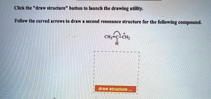 SOLVED: Click the "draw structure" button to launch the drawing utility. Follow the curved ...